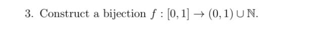 Solved 3. Construct a bijection f : [0,1] → (0,1) U N. | Chegg.com