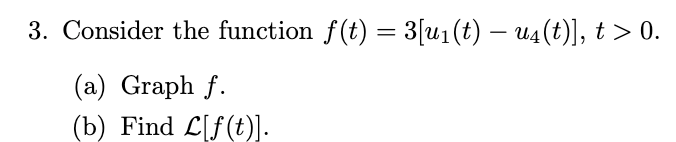 Solved 3. Consider the function f(t)=3[u1(t)−u4(t)],t>0. (a) | Chegg.com