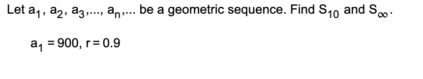 Solved Let a1,a2,a3,…,an,… be a geometric sequence. Find S10 | Chegg.com