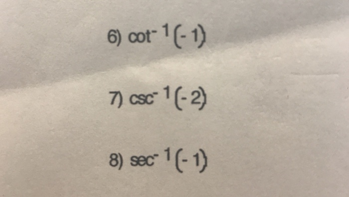 Solved cot 7) csc 1(-2) 8) sec 1 (-1) | Chegg.com