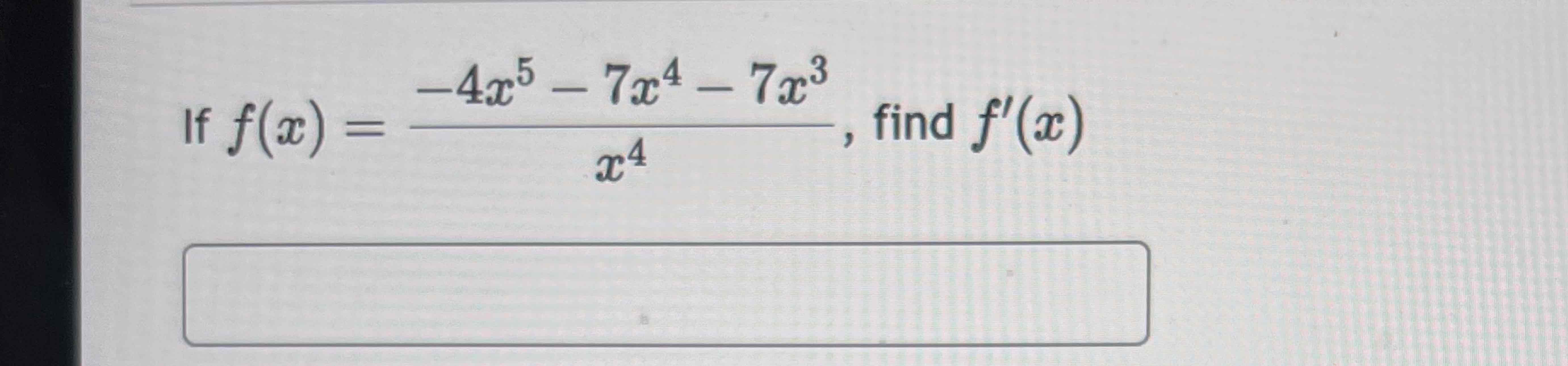 Solved If f(x)=-4x5-7x4-7x3x4, ﻿find f'(x) | Chegg.com