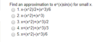 Solved Find an approximation to ex(x)sin(x) for small x. O | Chegg.com