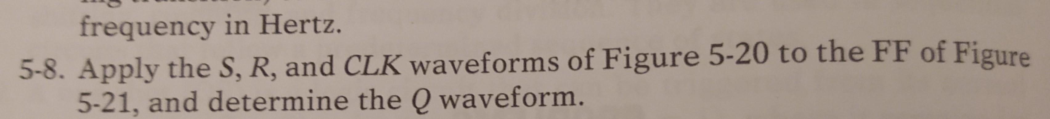 Solved Frequency In Hertz 5 8 Apply The S R And Clk