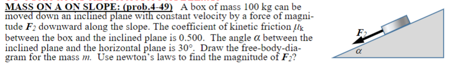 Solved MASS ON A ON SLOPE: (prob.4-49) A box of mass 100 kg | Chegg.com