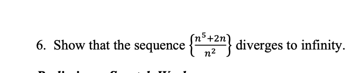 Solved 6. Show that the sequence {n2n5+2n} diverges to | Chegg.com