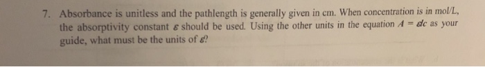 Solved 7. Absorbance is unitless and the pathlength is | Chegg.com