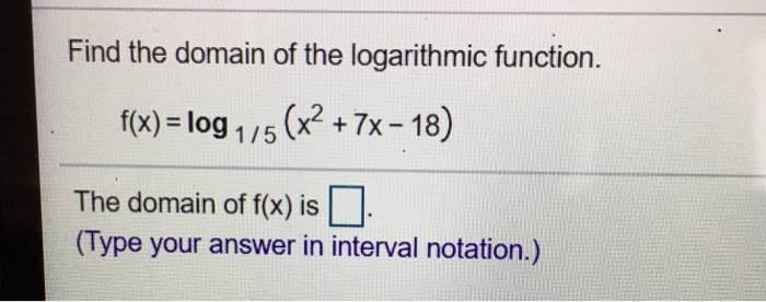 Solved Find the domain of the logarithmic function. fx)-log | Chegg.com