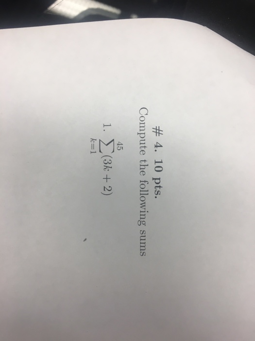 Solved # 4· 10 pts. Compute the following sums 45 Σ(3k + 2) | Chegg.com