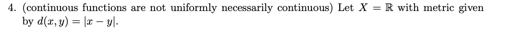 Solved 4. (continuous functions are not uniformly | Chegg.com