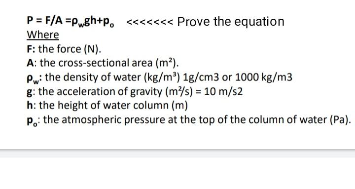 Solved P = F/A =Pwgh+p.