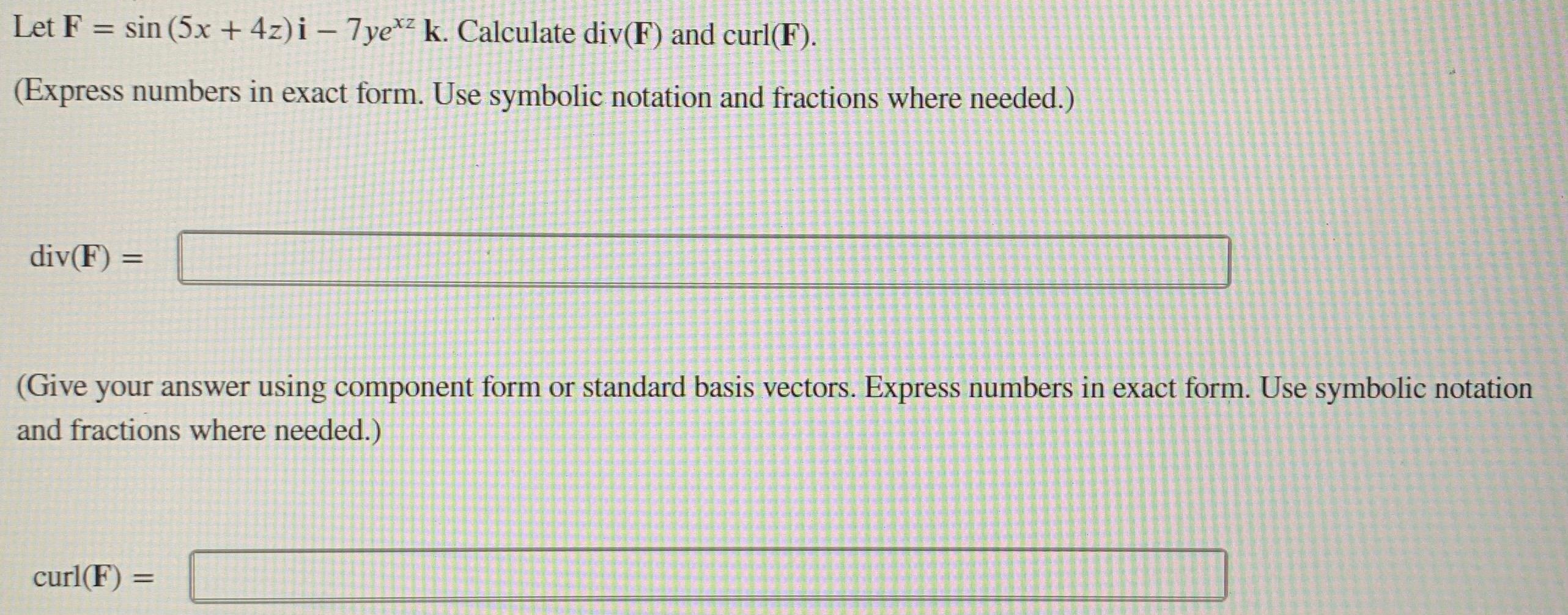 Solved Let F = sin (5x + 4z)i – 7ye*? k. Calculate div(F) | Chegg.com