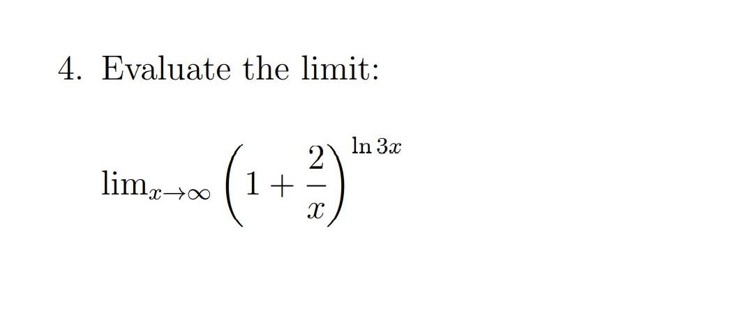 Solved 4. Evaluate the limit: In 3x 2 limx→∞ 1+ ( 1 + 3) ¹²² | Chegg.com