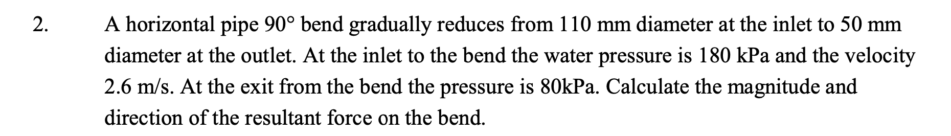 Solved A horizontal pipe 90∘ bend gradually reduces from 110 | Chegg.com