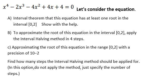 Solved x4 – 2x3 – 4x2 + 4x + 4 = 0 Let's consider the | Chegg.com