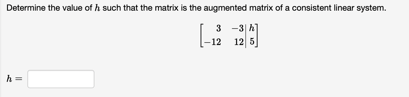 Solved Determine the value of h such that the matrix is the | Chegg.com