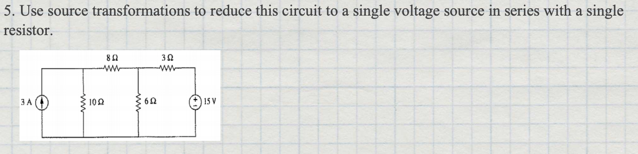 Solved 5. Use source transformations to reduce this circuit | Chegg.com