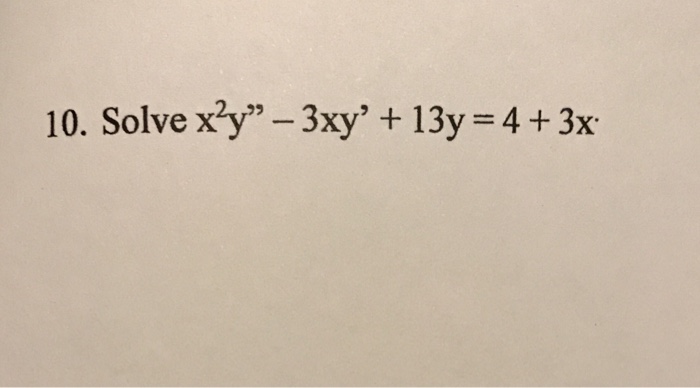 Solved 10. Solve x'y"-3xy' 13y 4+3x | Chegg.com