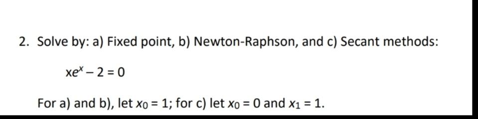 Solved 2. Solve by: a) Fixed point, b) Newton-Raphson, and | Chegg.com