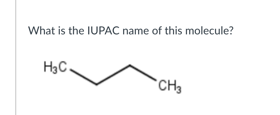 Solved What is the IUPAC name of this molecule? H3C CH3 | Chegg.com