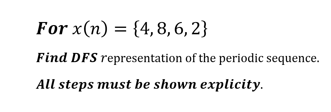 Solved For x(n) = {4,8,6,2} Find DFS representation of the | Chegg.com