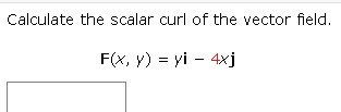 Solved Calculate the scalar curl of the vector field. F(x, | Chegg.com