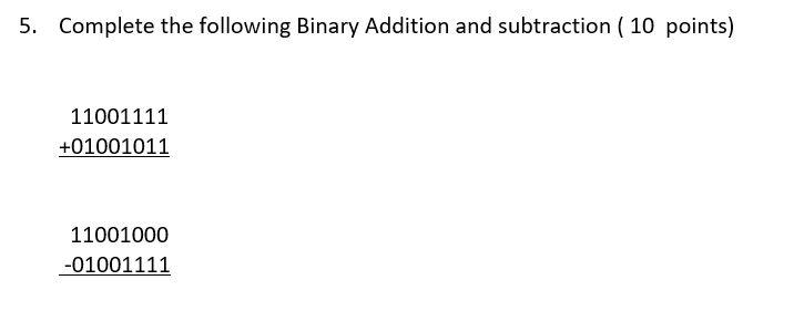 Solved 5. Complete the following Binary Addition and | Chegg.com