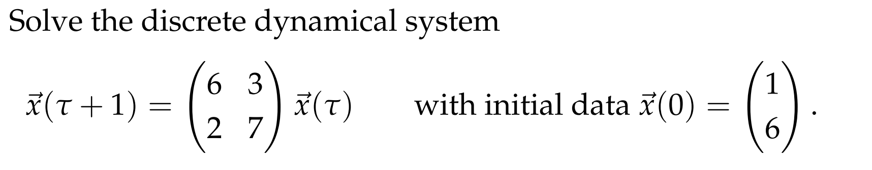 Solved Solve the discrete dynamical system x(τ+1)=(6237)x(τ) | Chegg.com
