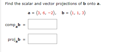Solved Find the scalar and vector projections of b onto a. | Chegg.com