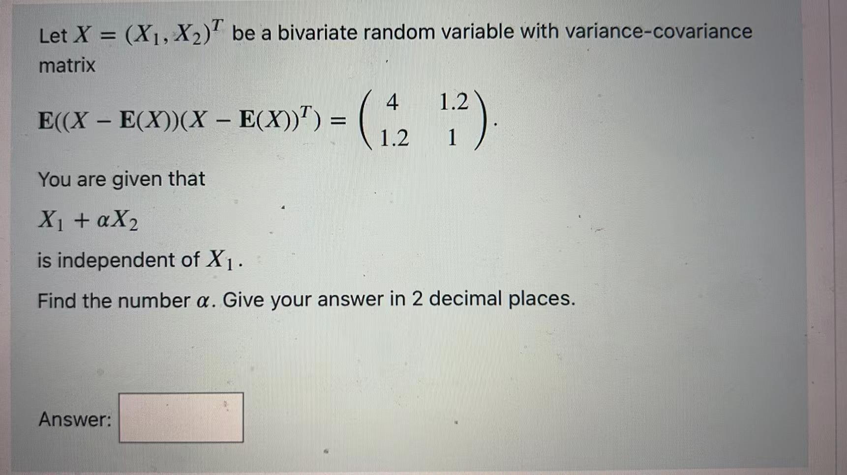 Solved Let X = (X1, X2)T be a bivariate random variable with | Chegg.com