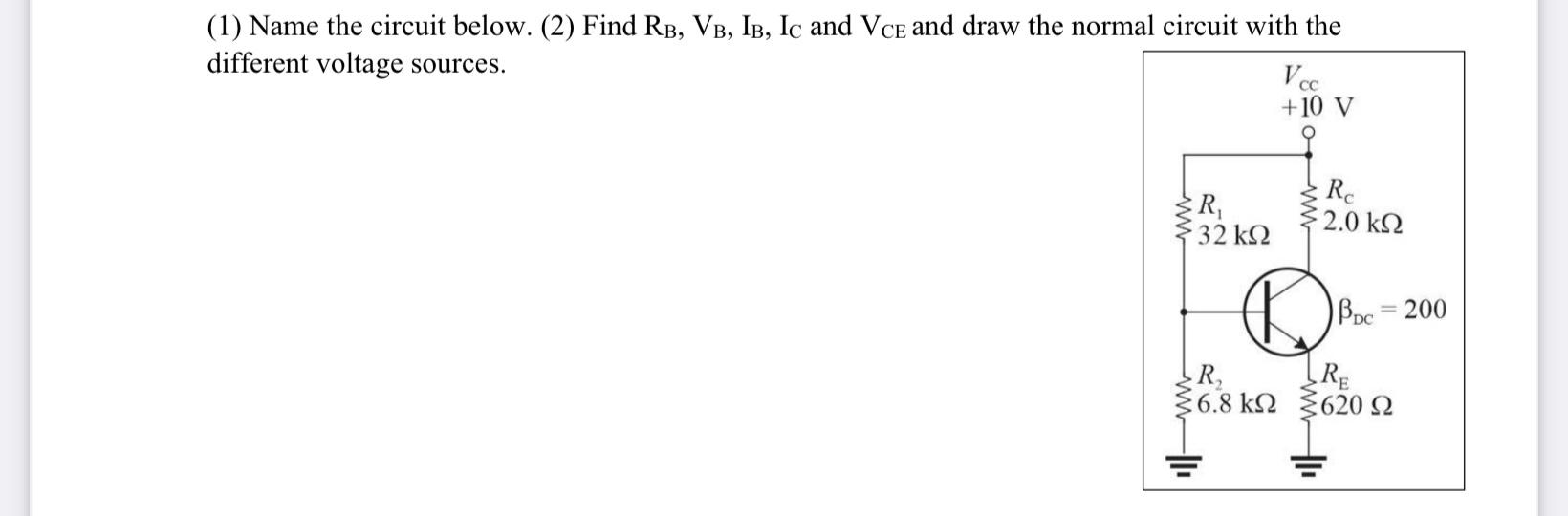 Solved (1) Name the circuit below. (2) Find RB,VB,IB,IC and | Chegg.com