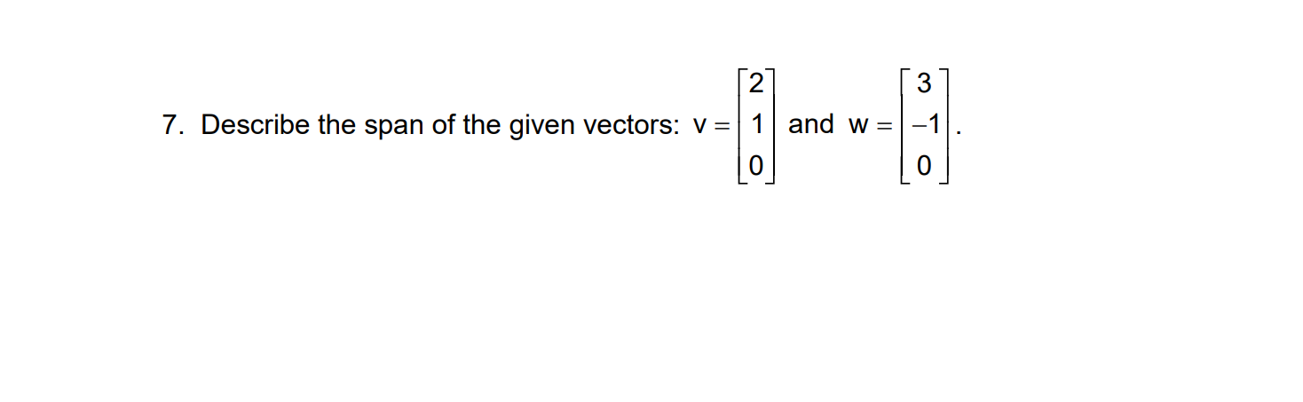 Solved 7. Describe the span of the given vectors: v=⎣⎡210⎦⎤ | Chegg.com