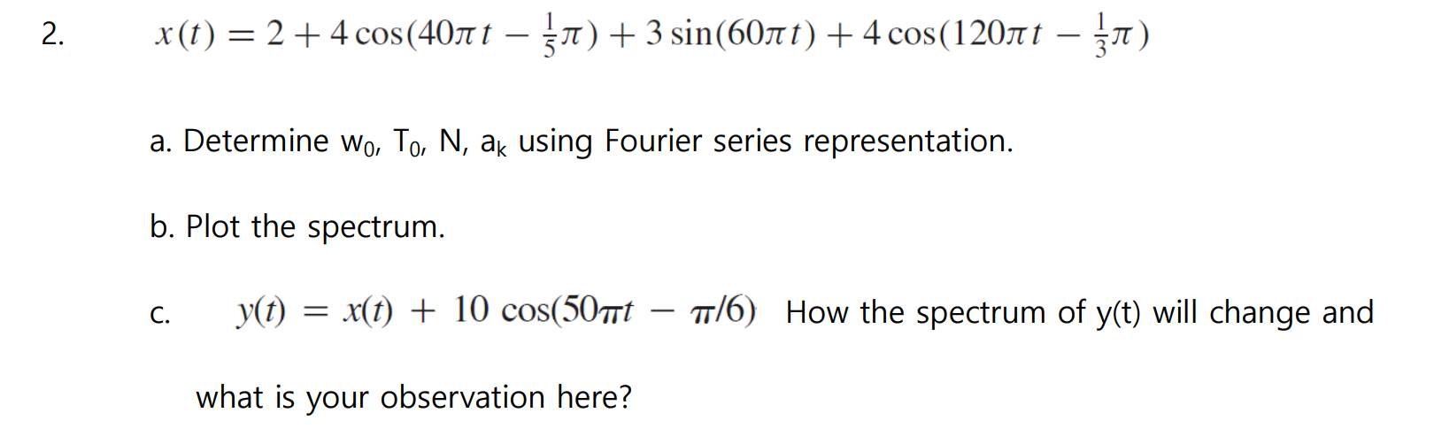Solved x(t)=2+4cos(40πt−51π)+3sin(60πt)+4cos(120πt−31π) a. | Chegg.com