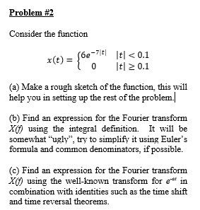 Solved Consider the function x(t)={6e−7∣t∣0∣t∣