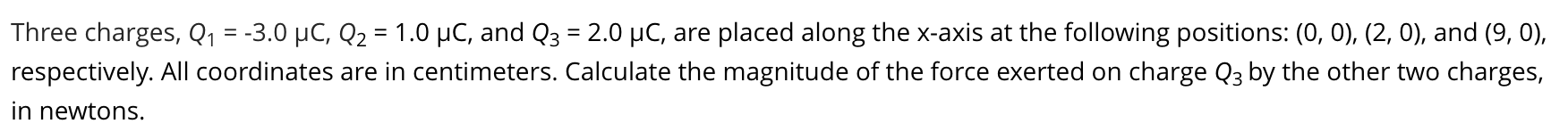Solved = - Three charges, Q1 = -3.0 uC, Q2 = 1.0 °C, and Q3 | Chegg.com