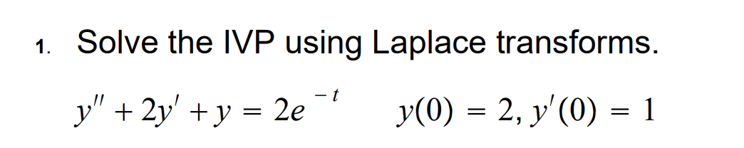Solved 1. Solve the IVP using Laplace transforms. - t y" + | Chegg.com