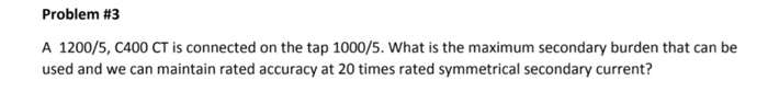 Solved Problem #3 A 1200/5, C400 CT is connected on the tap | Chegg.com