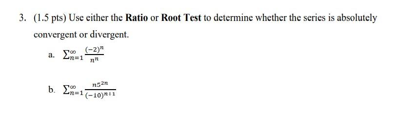 Solved 3. (1.5 pts) Use either the Ratio or Root Test to | Chegg.com