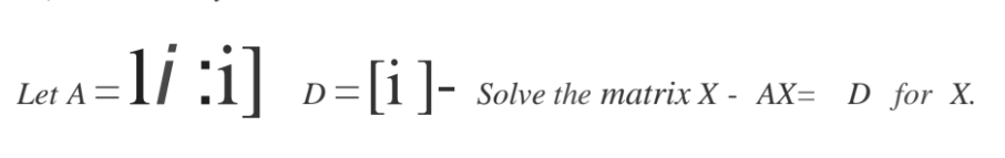 Solved Let A=1l:i]D=[i]− Solve the matrix X−AX=D for X. | Chegg.com
