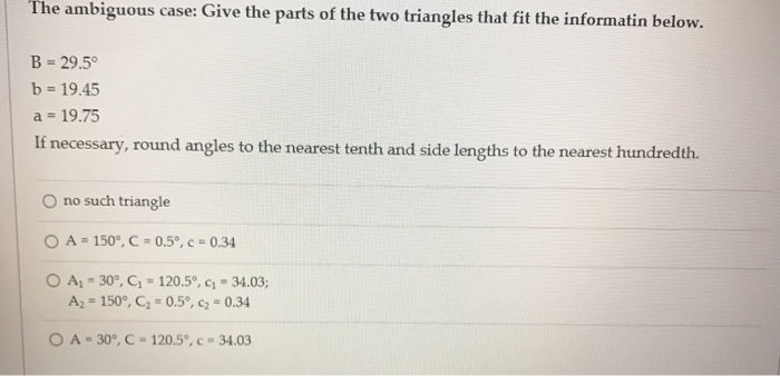 Solved The ambiguous case: Give the parts of the two | Chegg.com