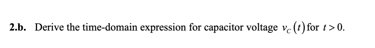 2.b. ﻿Derive the time-domain expression for capacitor | Chegg.com