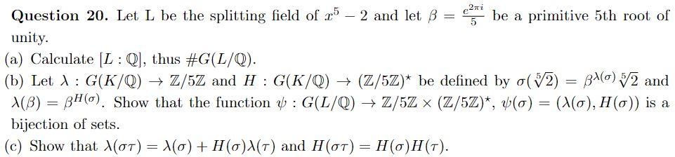Solved Question 20. Let L be the splitting field of x5−2 and | Chegg.com