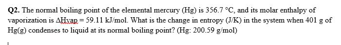 Solved Q2. The normal boiling point of the elemental mercury | Chegg.com