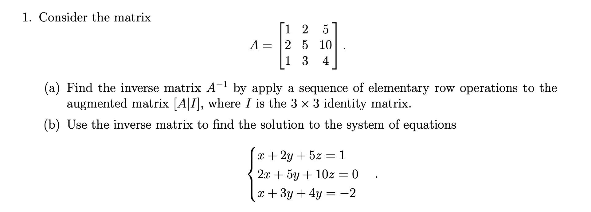 Solved 1. Consider the matrix 1 2 5 A= 2 5 10 1 3 4. (a) | Chegg.com