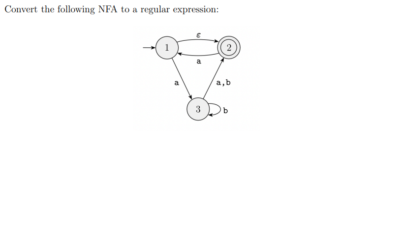 Solved Convert the following NFA to a regular expression: | Chegg.com