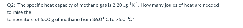 Solved Q2: The specific heat capacity of methane gas is | Chegg.com