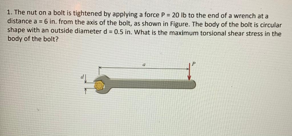 Solved 1. The nut on a bolt is tightened by applying a force | Chegg.com