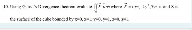 Solved 10. Using Gauss's Divergence theorem evaluate [SF.nds | Chegg.com