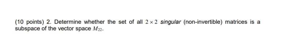 Solved (10 points) 2. Determine whether the set of all 2 x 2 | Chegg.com