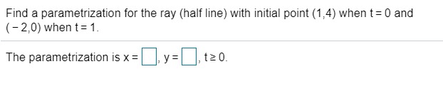 Solved Find a parametrization for the ray (half line) with | Chegg.com