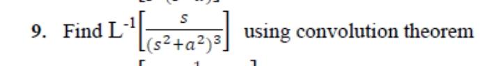 Solved 9. Find L−1[(s2+a2)3s] using convolution theorem | Chegg.com